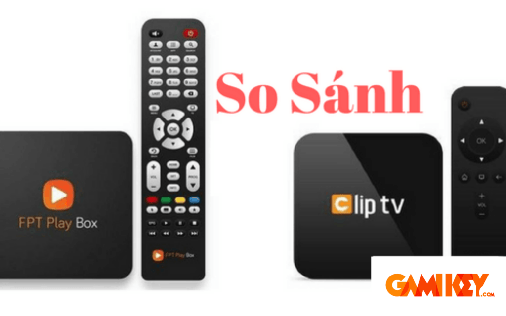 So sánh đánh giá Clip TV Box và Fpt Play Box