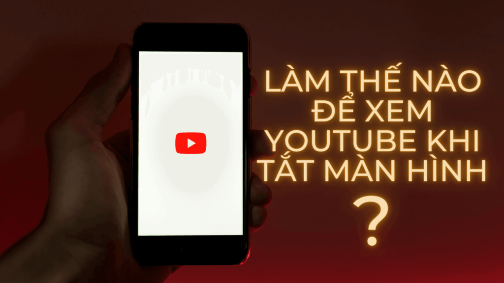Cách xem Youtube tắt màn hình mới nhất 2023 - Gamikey