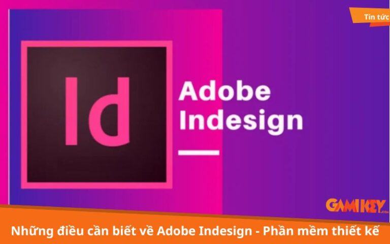 Những điều cần biết về Adobe Indesign - Phần mềm thiết kế