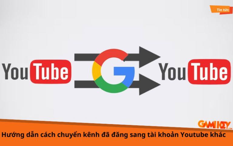 Hướng dẫn cách chuyển kênh đã đăng ký sang tài khoản Youtube khác