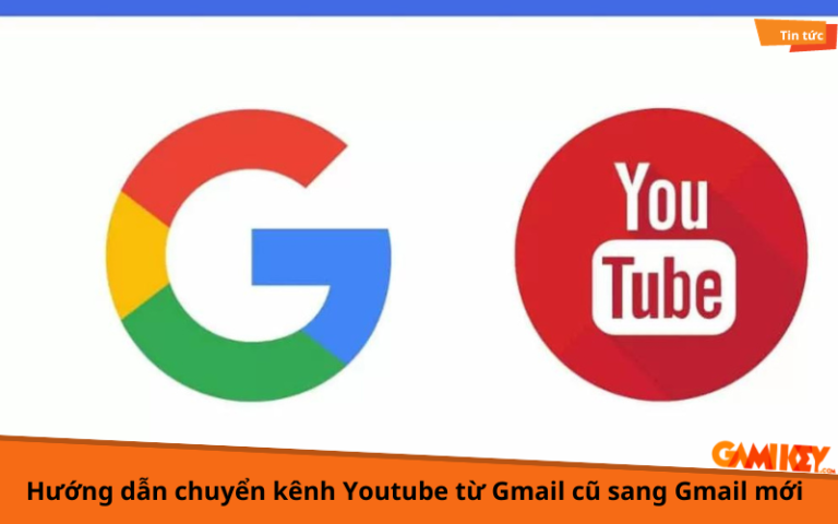 Hướng dẫn chuyển kênh Youtube từ Gmail cũ sang Gmail mới chỉ 3 giây