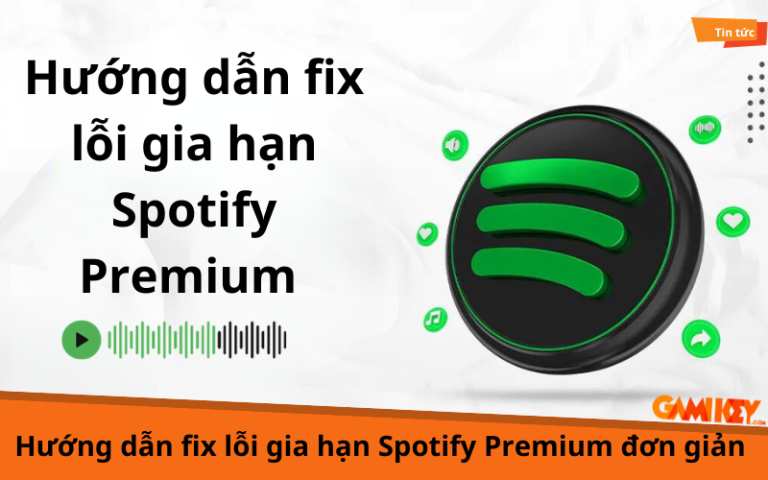 Hướng dẫn fix lỗi gia hạn Spotify Premium đơn giản