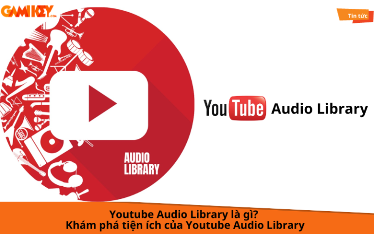 Youtube Audio Library là gì? Khám phá tiện ích của Youtube Audio Library
