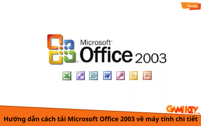 Hướng dẫn cách tải Microsoft Office 2003 về máy tính chi tiết